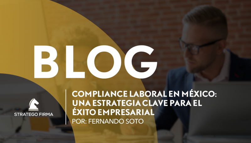 Compliance Laboral en México: Una Estrategia Clave para el Éxito Empresarial - Stratego Firma
